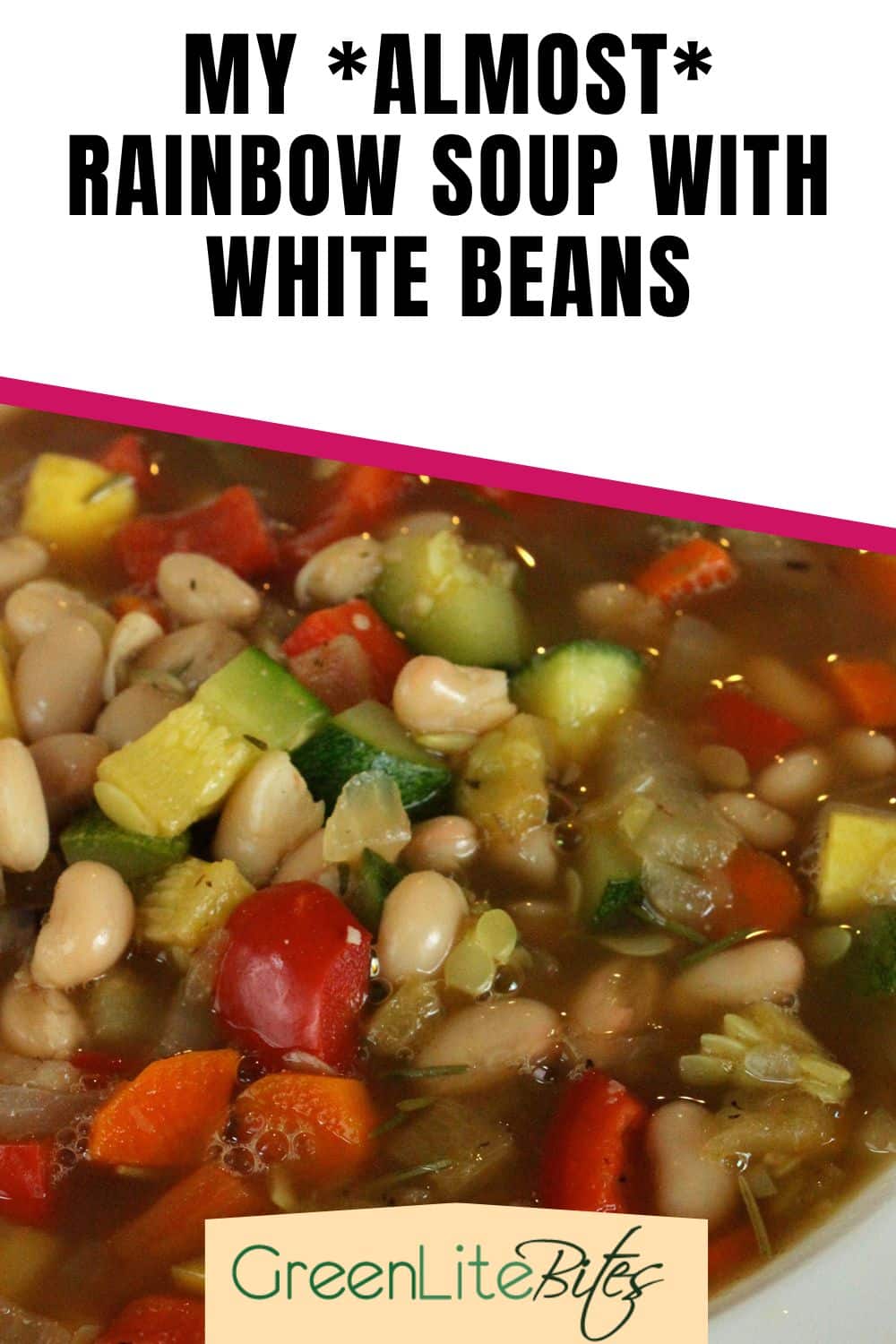 My *Almost* Rainbow Soup with White Beans - GreenLiteBites